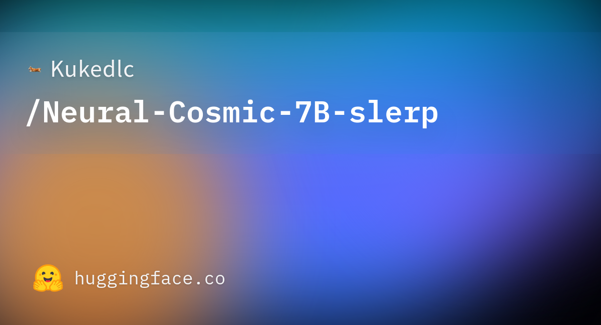 Kukedlc/Neural-Cosmic-7B-slerp at main Kukedlc/Neural-Cosmic-7B-slerp at main