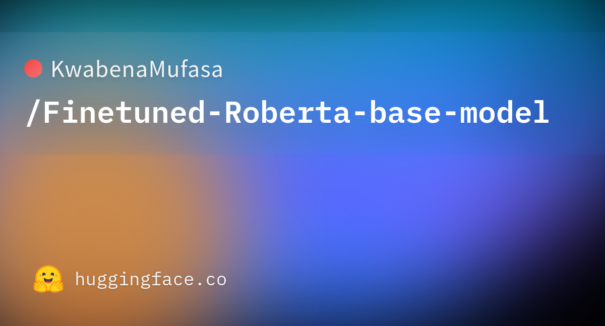 KwabenaMufasa/Finetuned-Roberta-base-model · Hugging Face KwabenaMufasa/Finetuned-Roberta-base-model · Hugging Face