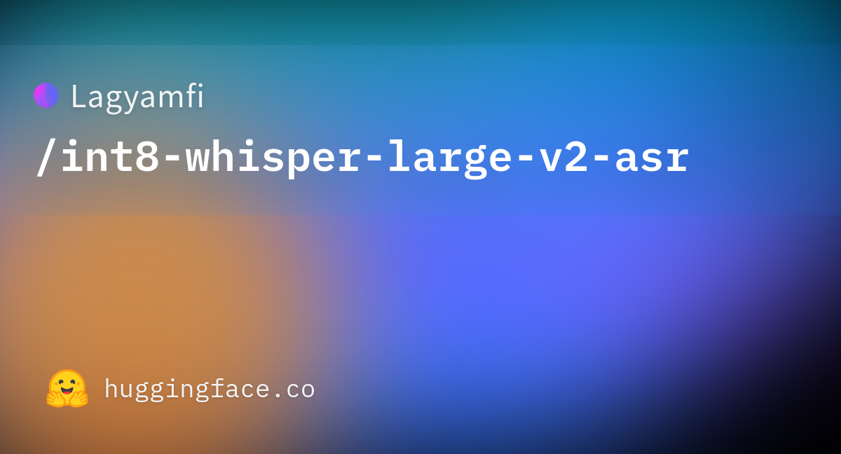 Lagyamfi/int8-whisper-large-v2-asr at main Lagyamfi/int8-whisper-large-v2-asr at main