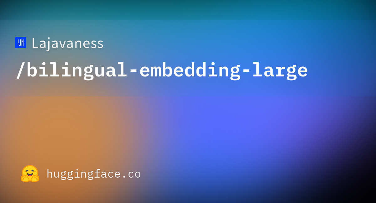 Lajavaness/bilingual-embedding-large · Hugging Face Lajavaness/bilingual-embedding-large · Hugging Face