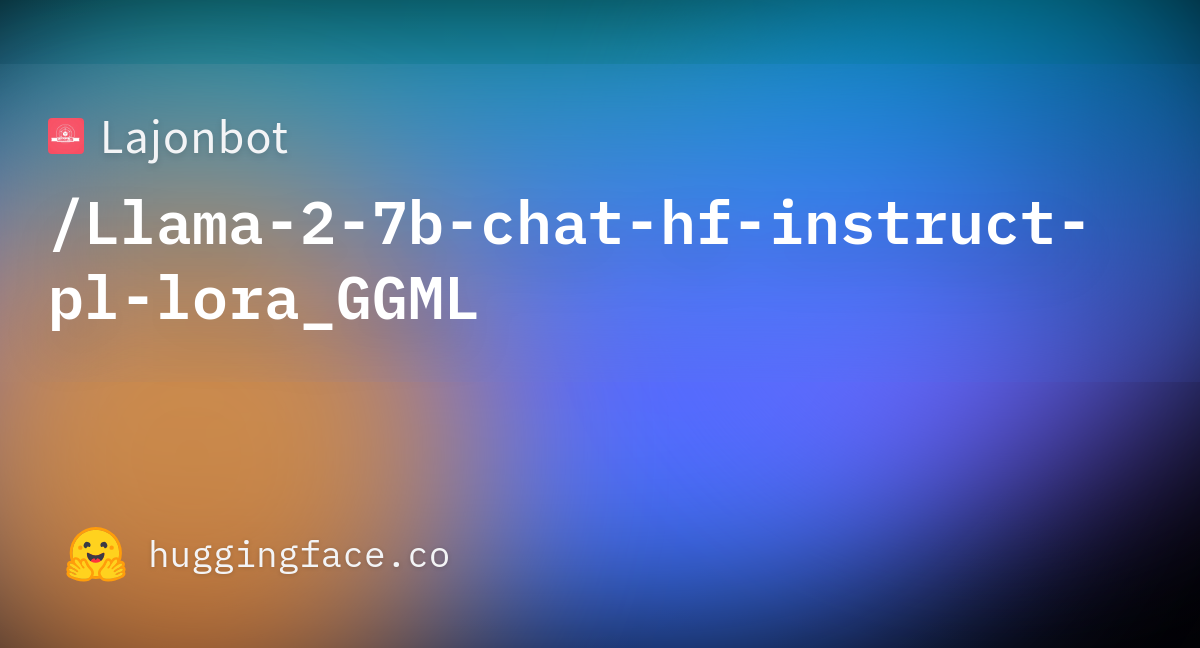 Lajonbot/Llama-2-7b-chat-hf-instruct-pl-lora_GGML · Hugging Face Lajonbot/Llama-2-7b-chat-hf-instruct-pl-lora_GGML · Hugging Face