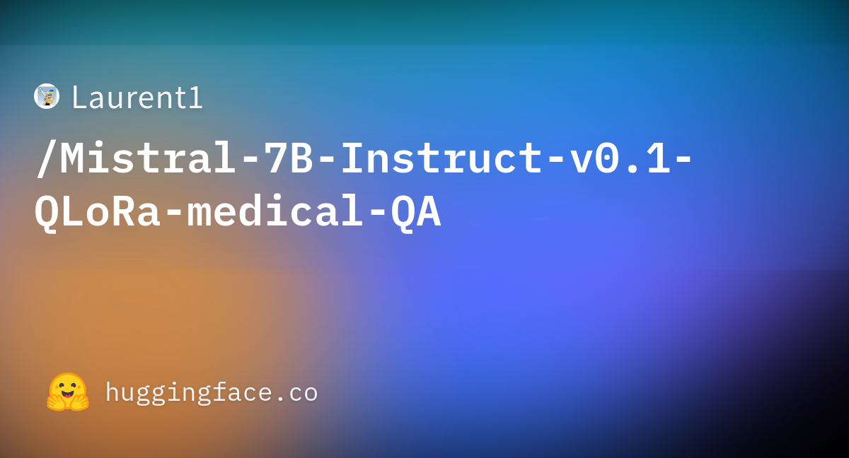 Laurent1/Mistral-7B-Instruct-v0.1-QLoRa-medical-QA · Hugging Face Laurent1/Mistral-7B-Instruct-v0.1-QLoRa-medical-QA · Hugging Face