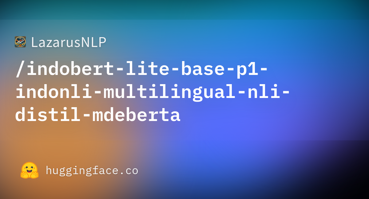 LazarusNLP/indobert-lite-base-p1-indonli-multilingual-nli-distil ... LazarusNLP/indobert-lite-base-p1-indonli-multilingual-nli-distil ...