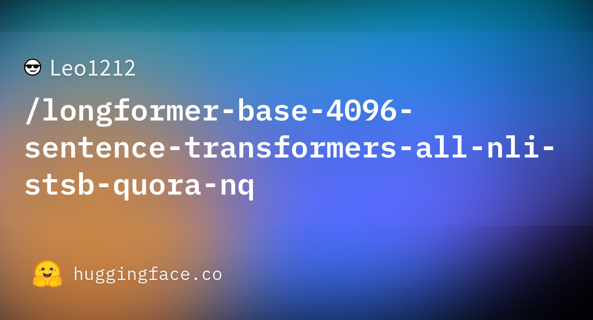 Leo1212/longformer-base-4096-sentence-transformers-all-nli-stsb-quora ... Leo1212/longformer-base-4096-sentence-transformers-all-nli-stsb-quora ...