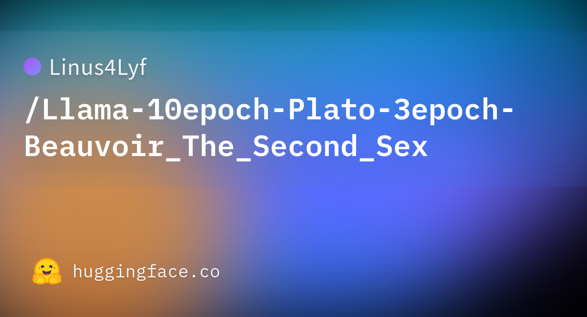 Linus4lyf Llama 10epoch Plato 3epoch Beauvoir The Second Sex · Hugging Face