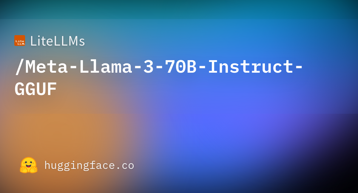 Litellms Meta Llama 3 70b Instruct Gguf At Main