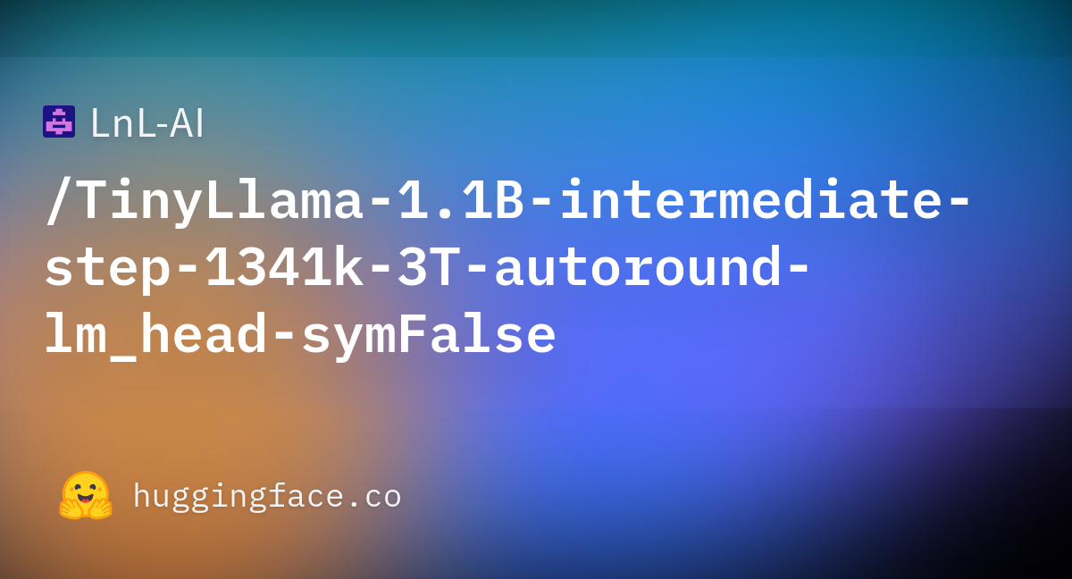 LnL-AI/TinyLlama-1.1B-intermediate-step-1341k-3T-autoround-lm_head ... LnL-AI/TinyLlama-1.1B-intermediate-step-1341k-3T-autoround-lm_head ...
