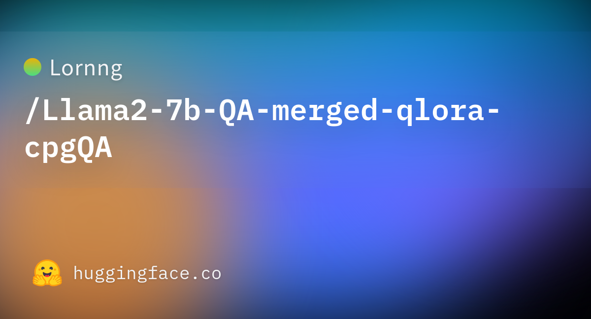 Lornng/Llama2-7b-QA-merged-qlora-cpgQA · Hugging Face Lornng/Llama2-7b-QA-merged-qlora-cpgQA · Hugging Face