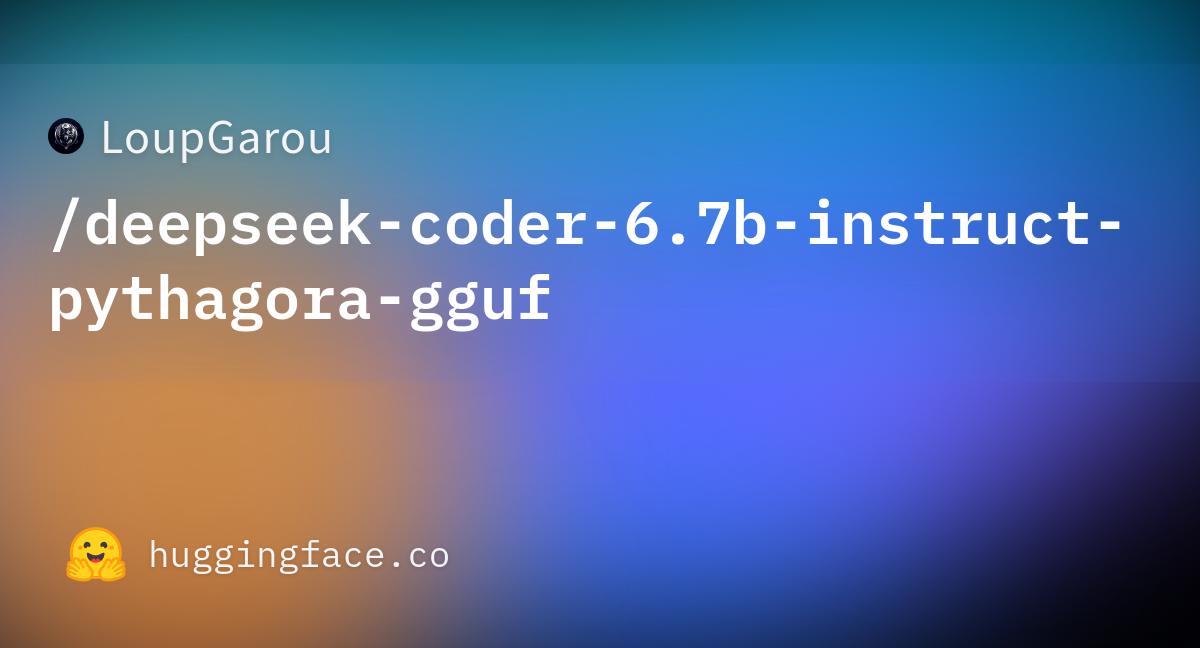 LoupGarou/deepseek-coder-6.7b-instruct-pythagora-gguf · Hugging Face LoupGarou/deepseek-coder-6.7b-instruct-pythagora-gguf · Hugging Face