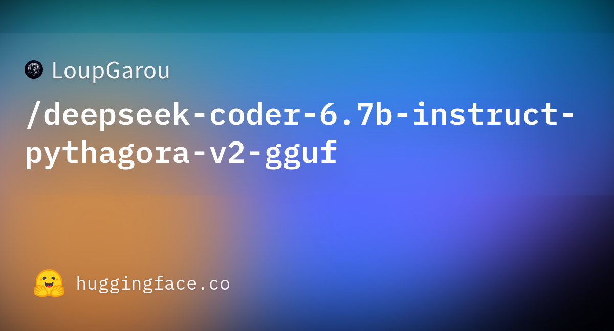 LoupGarou/deepseek-coder-6.7b-instruct-pythagora-v2-gguf · Hugging Face LoupGarou/deepseek-coder-6.7b-instruct-pythagora-v2-gguf · Hugging Face