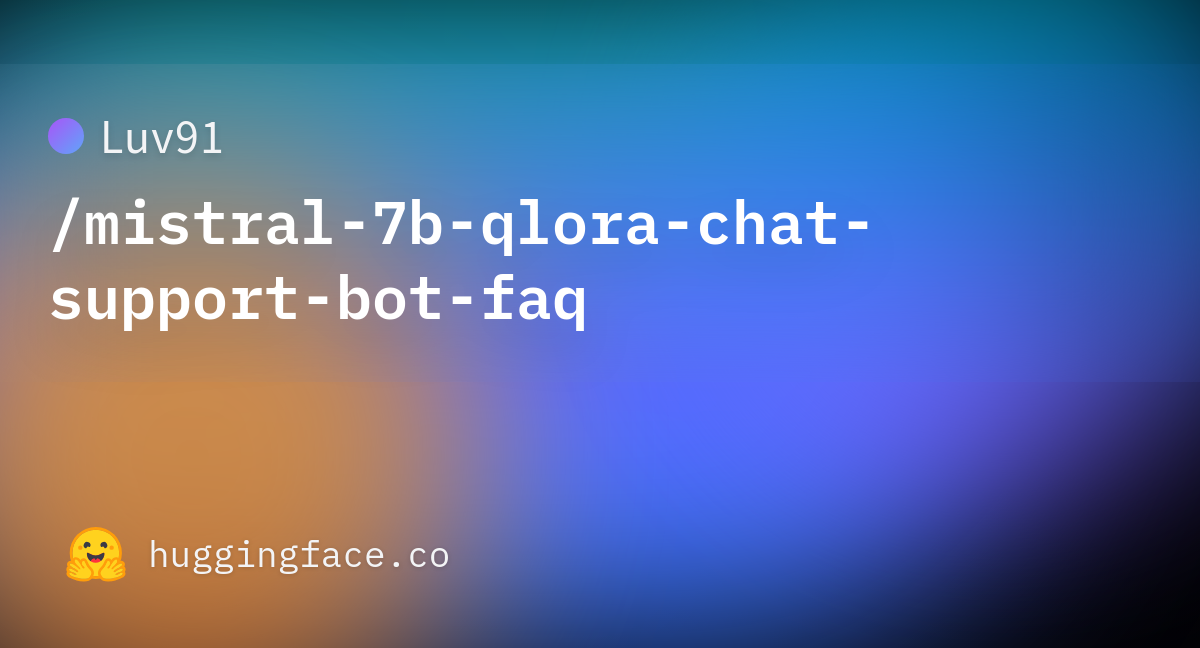 Luv91/mistral-7b-qlora-chat-support-bot-faq · Hugging Face Luv91/mistral-7b-qlora-chat-support-bot-faq · Hugging Face