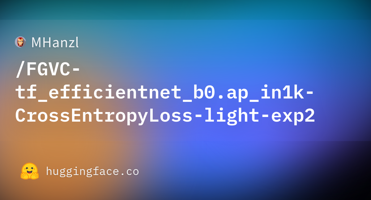 MHanzl/FGVC-tf_efficientnet_b0.ap_in1k-CrossEntropyLoss-light-exp2 ... MHanzl/FGVC-tf_efficientnet_b0.ap_in1k-CrossEntropyLoss-light-exp2 ...