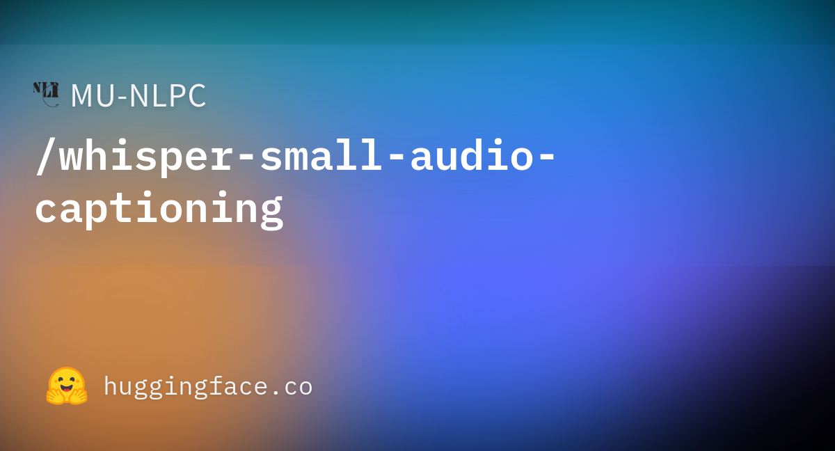 MU-NLPC/whisper-small-audio-captioning at main MU-NLPC/whisper-small-audio-captioning at main
