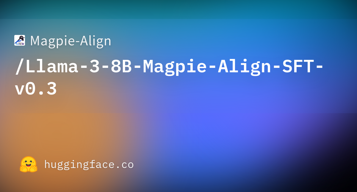 Magpie-Align/Llama-3-8B-Magpie-Align-SFT-v0.3 · Hugging Face Magpie-Align/Llama-3-8B-Magpie-Align-SFT-v0.3 · Hugging Face
