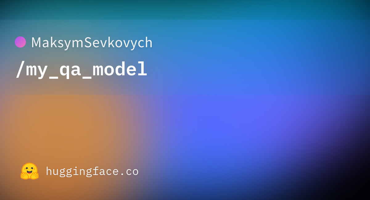 MaksymSevkovych/my_qa_model · Hugging Face MaksymSevkovych/my_qa_model · Hugging Face