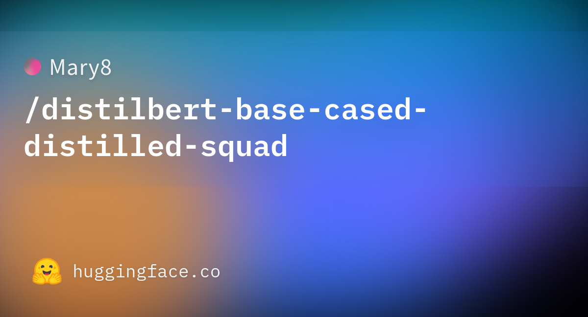 Mary8/distilbert-base-cased-distilled-squad · Hugging Face Mary8/distilbert-base-cased-distilled-squad · Hugging Face