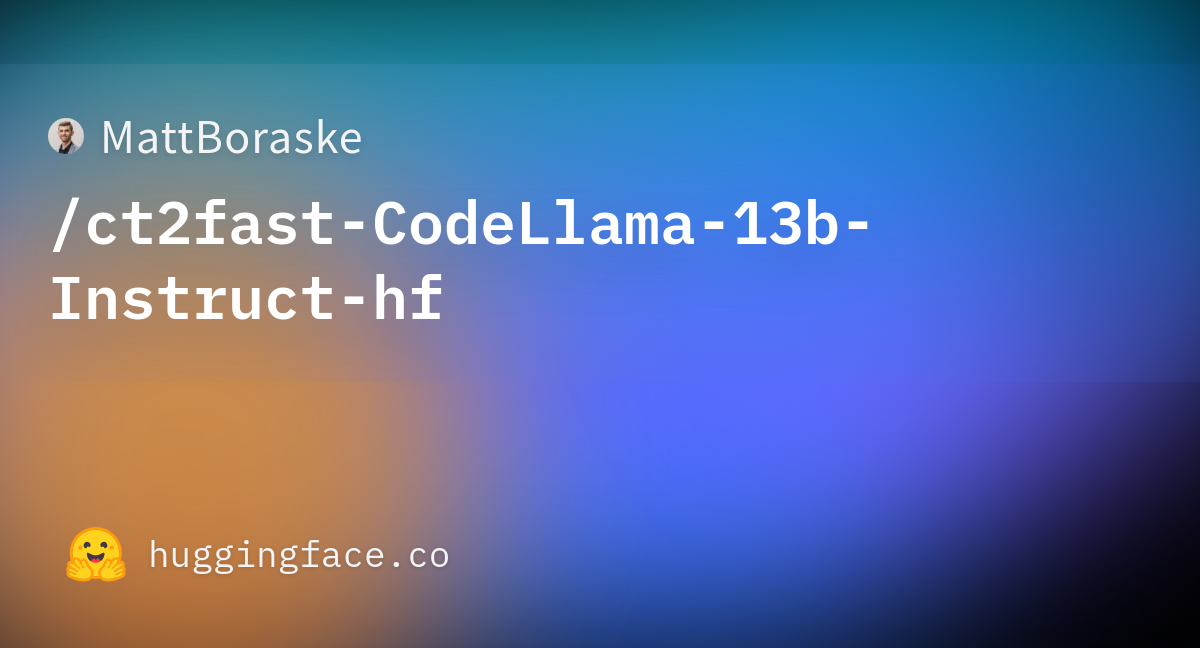 MattBoraske/ct2fast-CodeLlama-13b-Instruct-hf at main MattBoraske/ct2fast-CodeLlama-13b-Instruct-hf at main