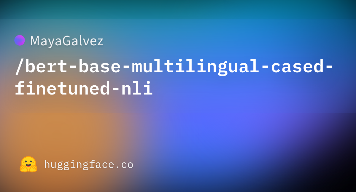 MayaGalvez/bert-base-multilingual-cased-finetuned-nli at main MayaGalvez/bert-base-multilingual-cased-finetuned-nli at main