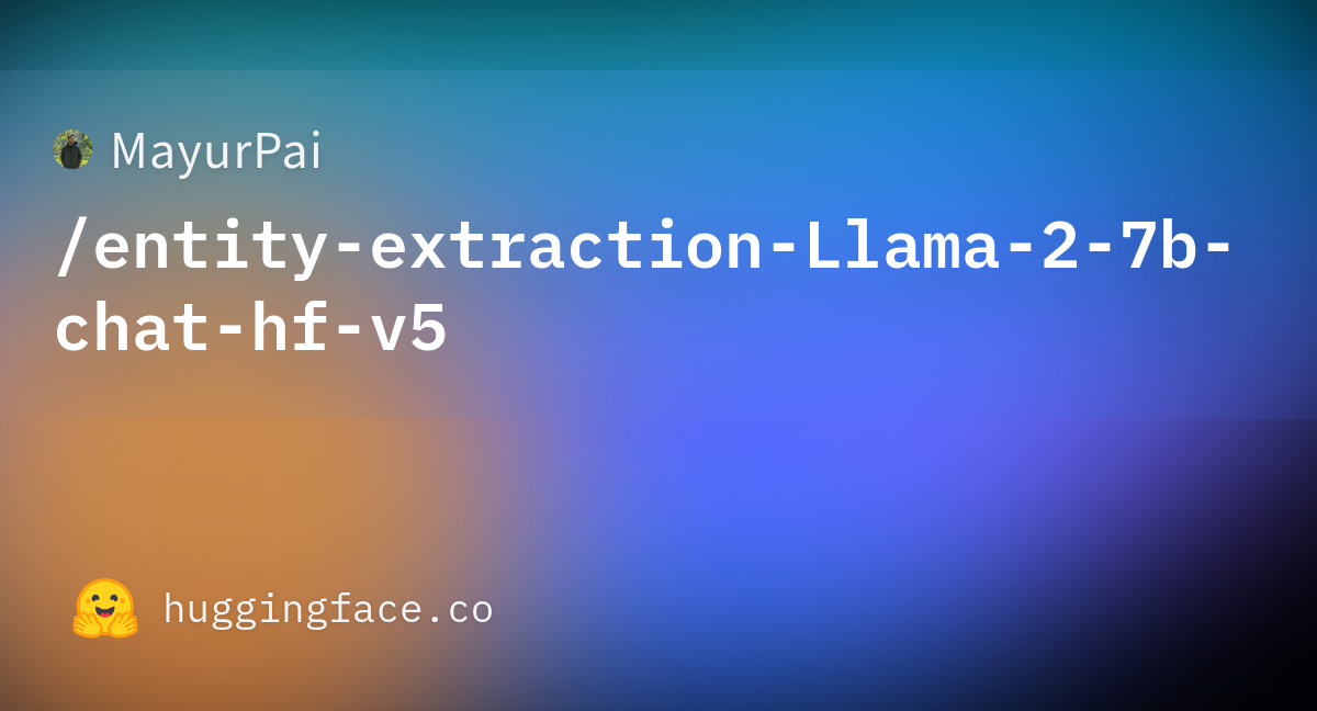 MayurPai/entity-extraction-Llama-2-7b-chat-hf-v5 at main MayurPai/entity-extraction-Llama-2-7b-chat-hf-v5 at main