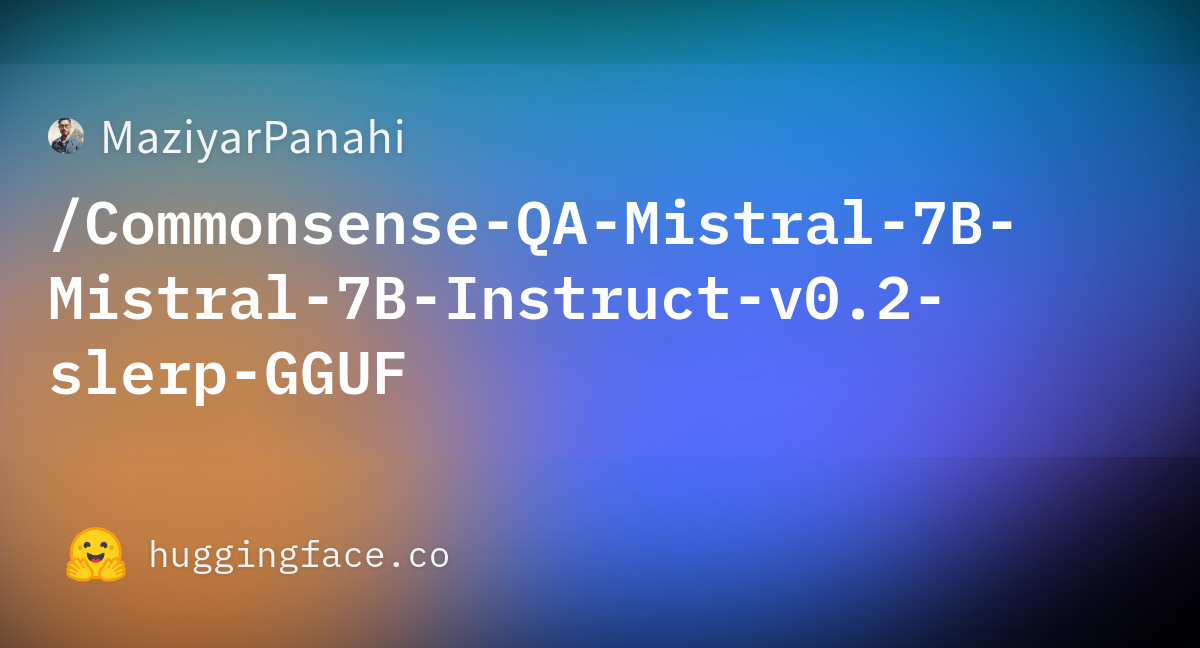 MaziyarPanahi/Commonsense-QA-Mistral-7B-Mistral-7B-Instruct-v0.2-slerp ... MaziyarPanahi/Commonsense-QA-Mistral-7B-Mistral-7B-Instruct-v0.2-slerp ...