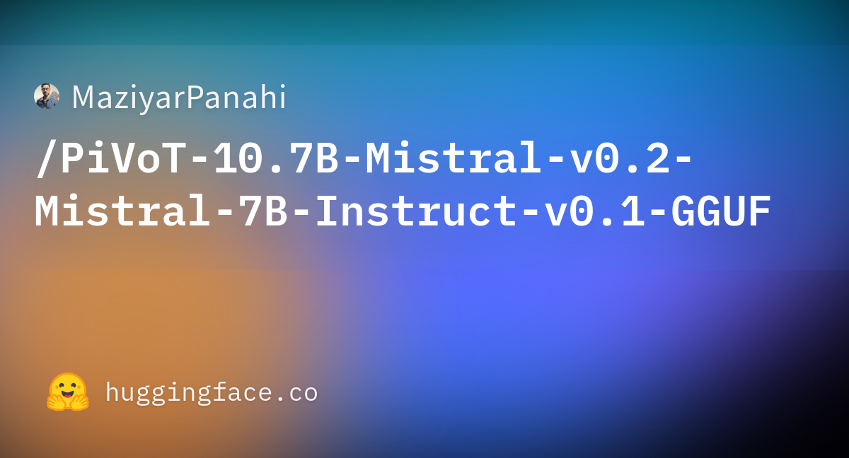 PiVoT-10.7B-Mistral-v0.2-Mistral-7B-Instruct-v0.1.Q5_K_S.gguf ... PiVoT-10.7B-Mistral-v0.2-Mistral-7B-Instruct-v0.1.Q5_K_S.gguf ...