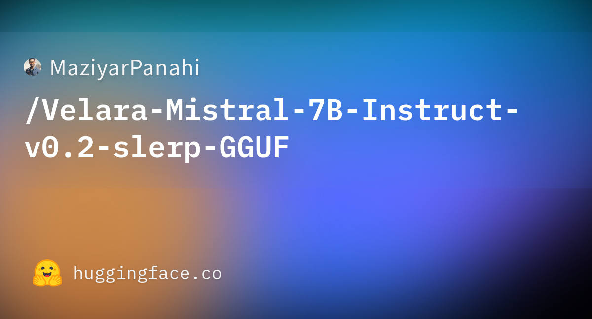 Velara-Mistral-7B-Instruct-v0.2-slerp.Q6_K.gguf · MaziyarPanahi/Velara ... Velara-Mistral-7B-Instruct-v0.2-slerp.Q6_K.gguf · MaziyarPanahi/Velara ...