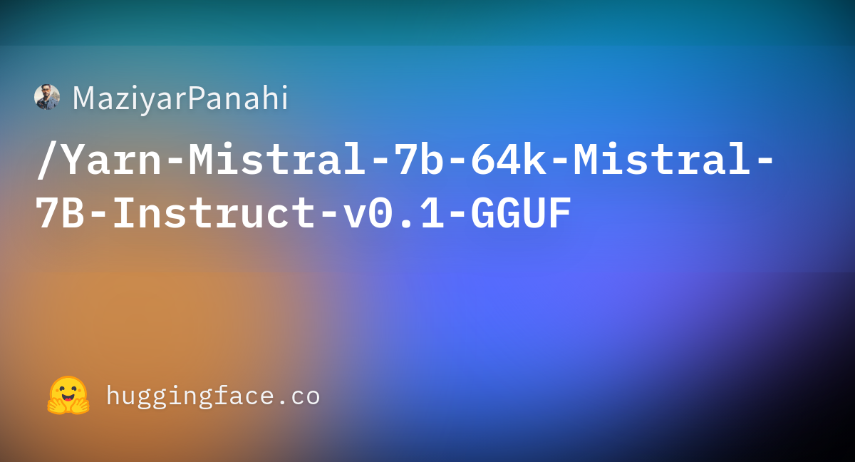 MaziyarPanahi/Yarn-Mistral-7b-64k-Mistral-7B-Instruct-v0.1-GGUF ... MaziyarPanahi/Yarn-Mistral-7b-64k-Mistral-7B-Instruct-v0.1-GGUF ...