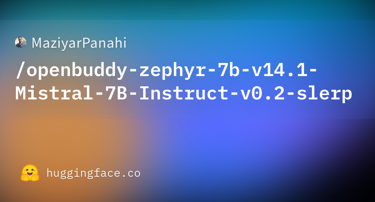 MaziyarPanahi/openbuddy-zephyr-7b-v14.1-Mistral-7B-Instruct-v0.2-slerp ... MaziyarPanahi/openbuddy-zephyr-7b-v14.1-Mistral-7B-Instruct-v0.2-slerp ...