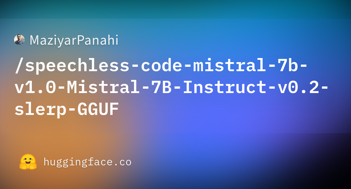 speechless-code-mistral-7b-v1.0-Mistral-7B-Instruct-v0.2-slerp.Q5_K_S ... speechless-code-mistral-7b-v1.0-Mistral-7B-Instruct-v0.2-slerp.Q5_K_S ...