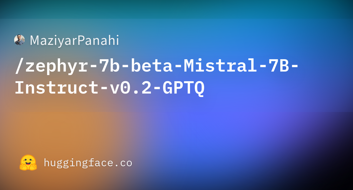 MaziyarPanahi/zephyr-7b-beta-Mistral-7B-Instruct-v0.2-GPTQ · Hugging Face MaziyarPanahi/zephyr-7b-beta-Mistral-7B-Instruct-v0.2-GPTQ · Hugging Face