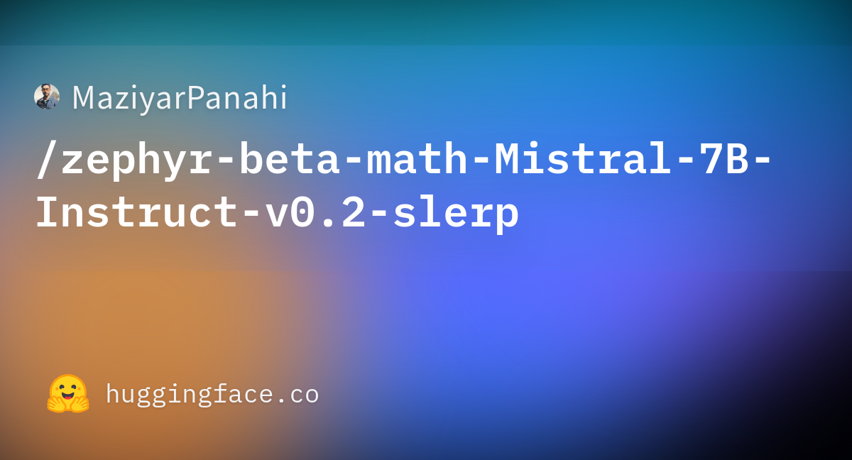 MaziyarPanahi/zephyr-beta-math-Mistral-7B-Instruct-v0.2-slerp at main MaziyarPanahi/zephyr-beta-math-Mistral-7B-Instruct-v0.2-slerp at main