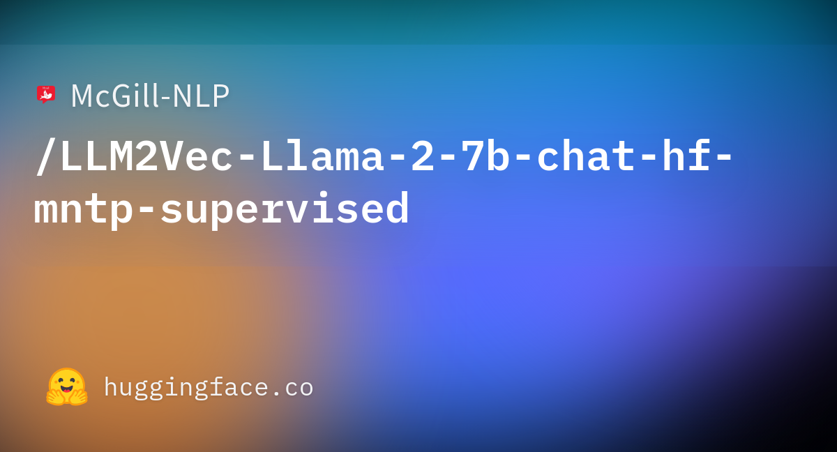 McGill-NLP/LLM2Vec-Llama-2-7b-chat-hf-mntp-supervised · Hugging Face McGill-NLP/LLM2Vec-Llama-2-7b-chat-hf-mntp-supervised · Hugging Face