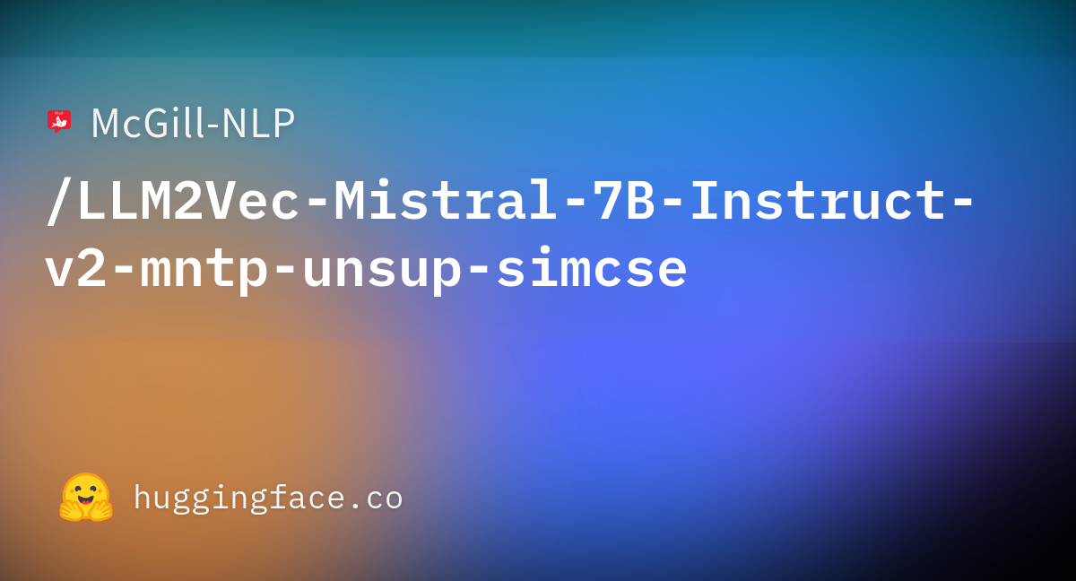 McGill-NLP/LLM2Vec-Mistral-7B-Instruct-v2-mntp-unsup-simcse at main McGill-NLP/LLM2Vec-Mistral-7B-Instruct-v2-mntp-unsup-simcse at main