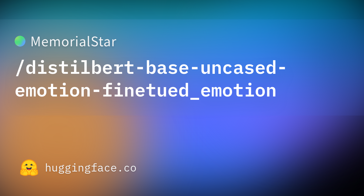 MemorialStar/distilbert-base-uncased-emotion-finetued_emotion · Hugging ... MemorialStar/distilbert-base-uncased-emotion-finetued_emotion · Hugging ...