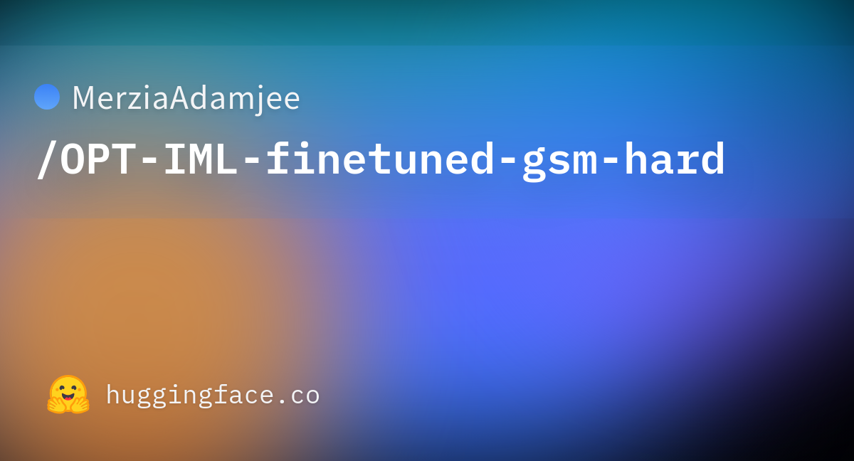 MerziaAdamjee/OPT-IML-finetuned-gsm-hard · Hugging Face MerziaAdamjee/OPT-IML-finetuned-gsm-hard · Hugging Face