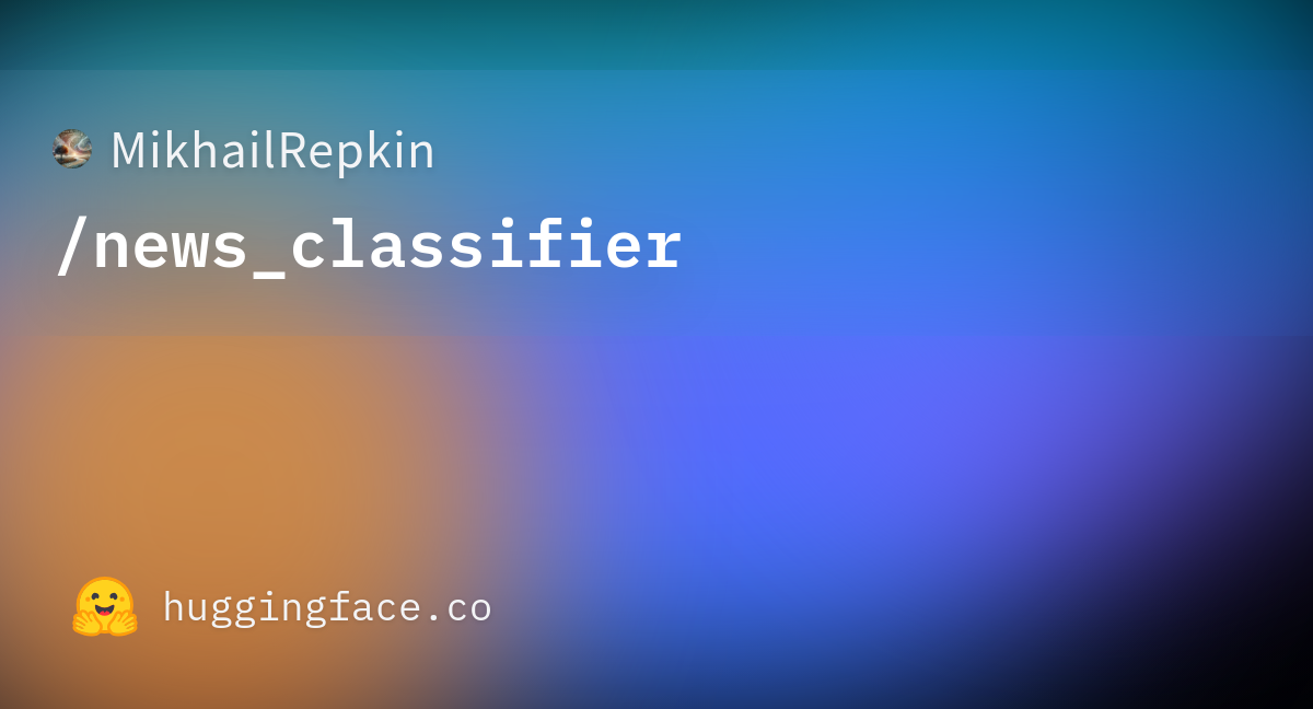 MikhailRepkin/news_classifier · Hugging Face MikhailRepkin/news_classifier · Hugging Face