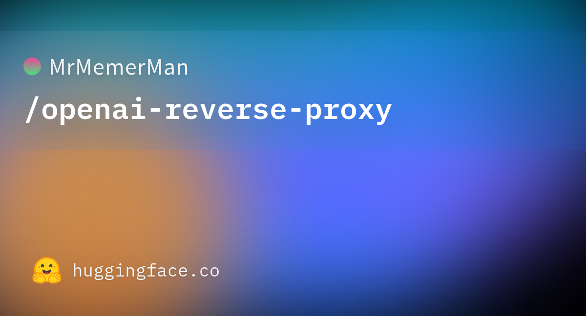 MrMemerMan/openai-reverse-proxy · Hugging Face MrMemerMan/openai-reverse-proxy · Hugging Face
