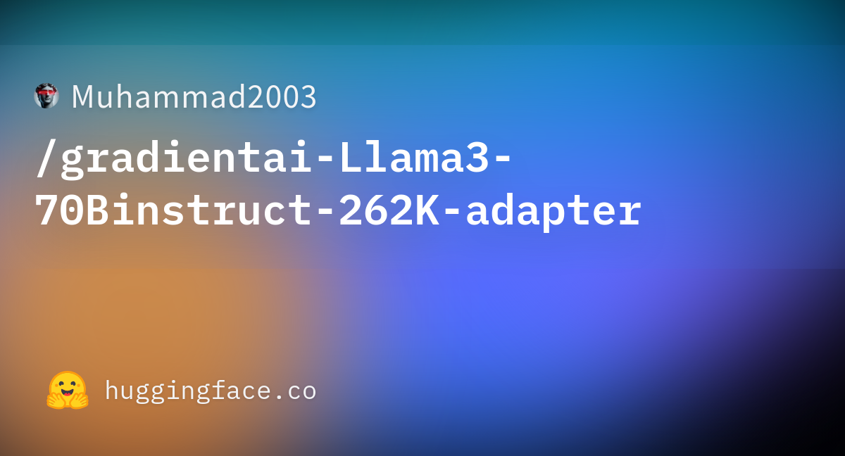 Muhammad2003/gradientai-Llama3-70Binstruct-262K-adapter · Hugging Face Muhammad2003/gradientai-Llama3-70Binstruct-262K-adapter · Hugging Face