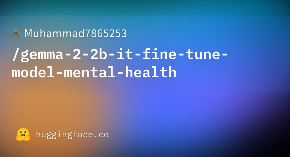 Muhammad7865253/gemma-2-2b-it-fine-tune-model-mental-health · Hugging Face Muhammad7865253/gemma-2-2b-it-fine-tune-model-mental-health · Hugging Face