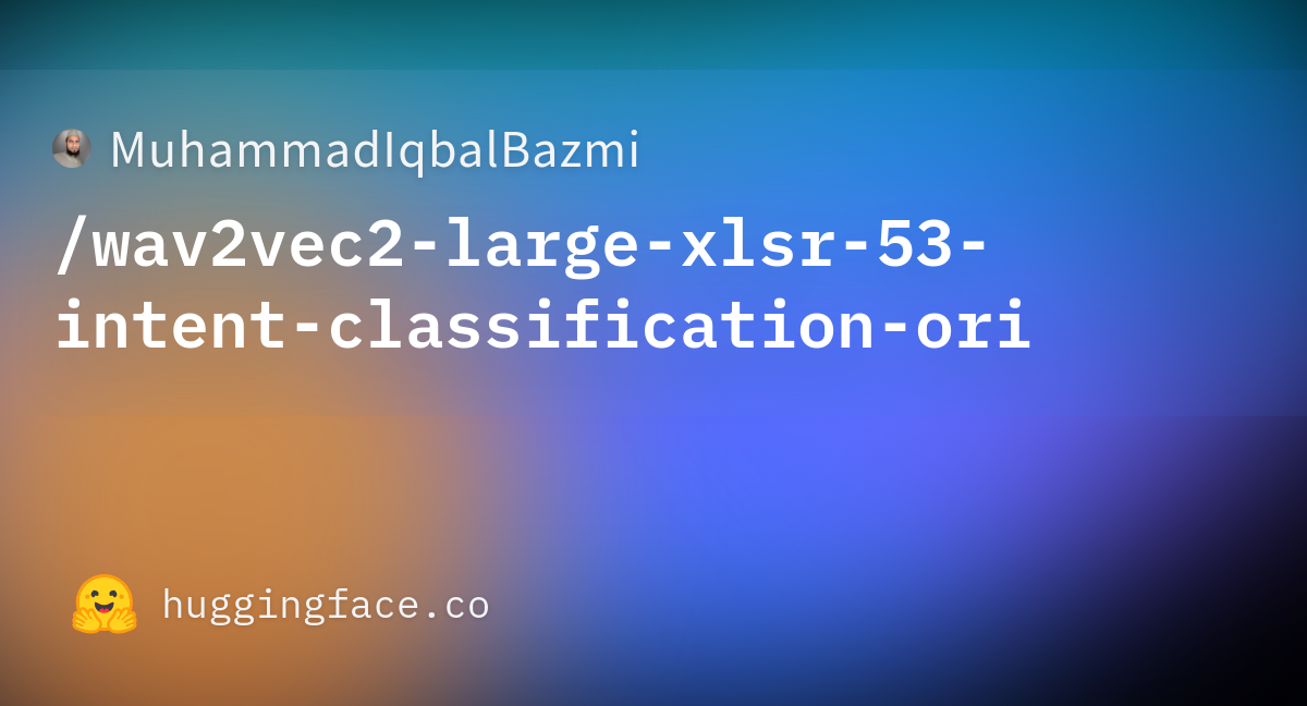 MuhammadIqbalBazmi/wav2vec2-large-xlsr-53-intent-classification-ori ... MuhammadIqbalBazmi/wav2vec2-large-xlsr-53-intent-classification-ori ...