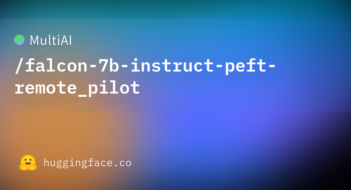 MultiAI/falcon-7b-instruct-peft-remote_pilot at main MultiAI/falcon-7b-instruct-peft-remote_pilot at main