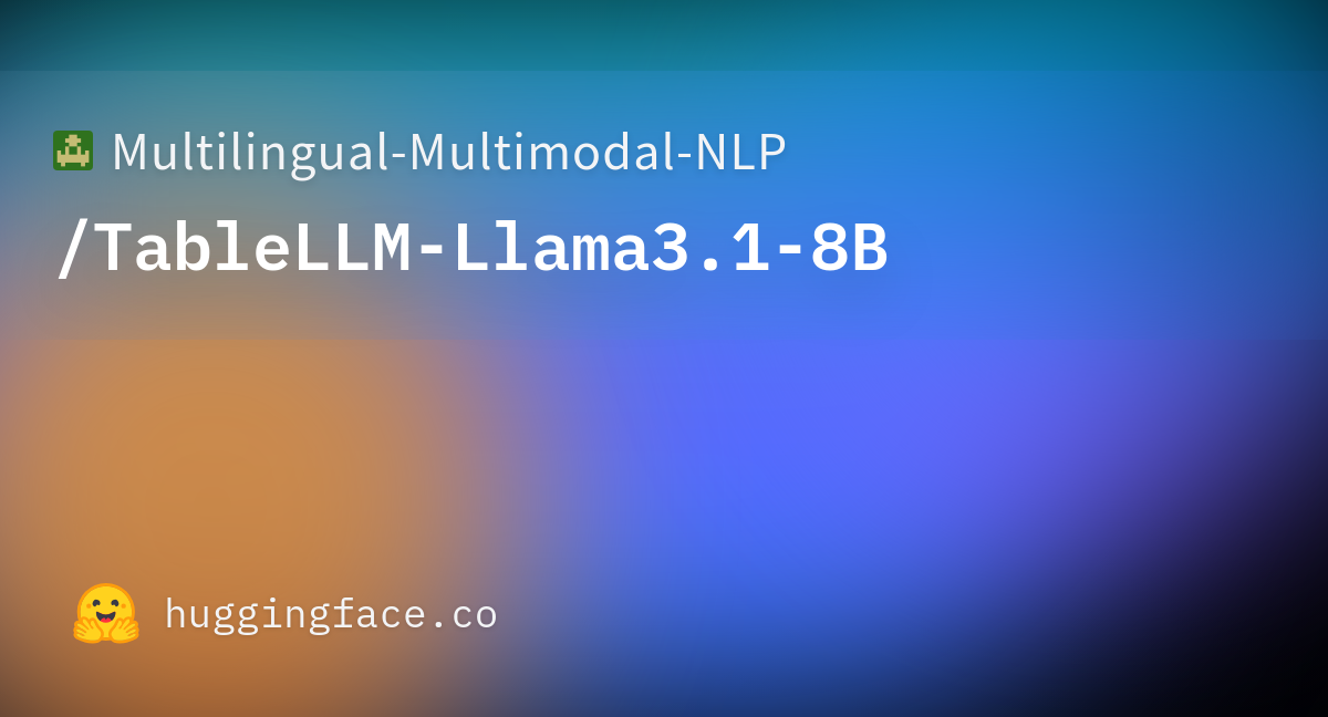 Multilingual-Multimodal-NLP/TableLLM-Llama3.1-8B · Hugging Face Multilingual-Multimodal-NLP/TableLLM-Llama3.1-8B · Hugging Face