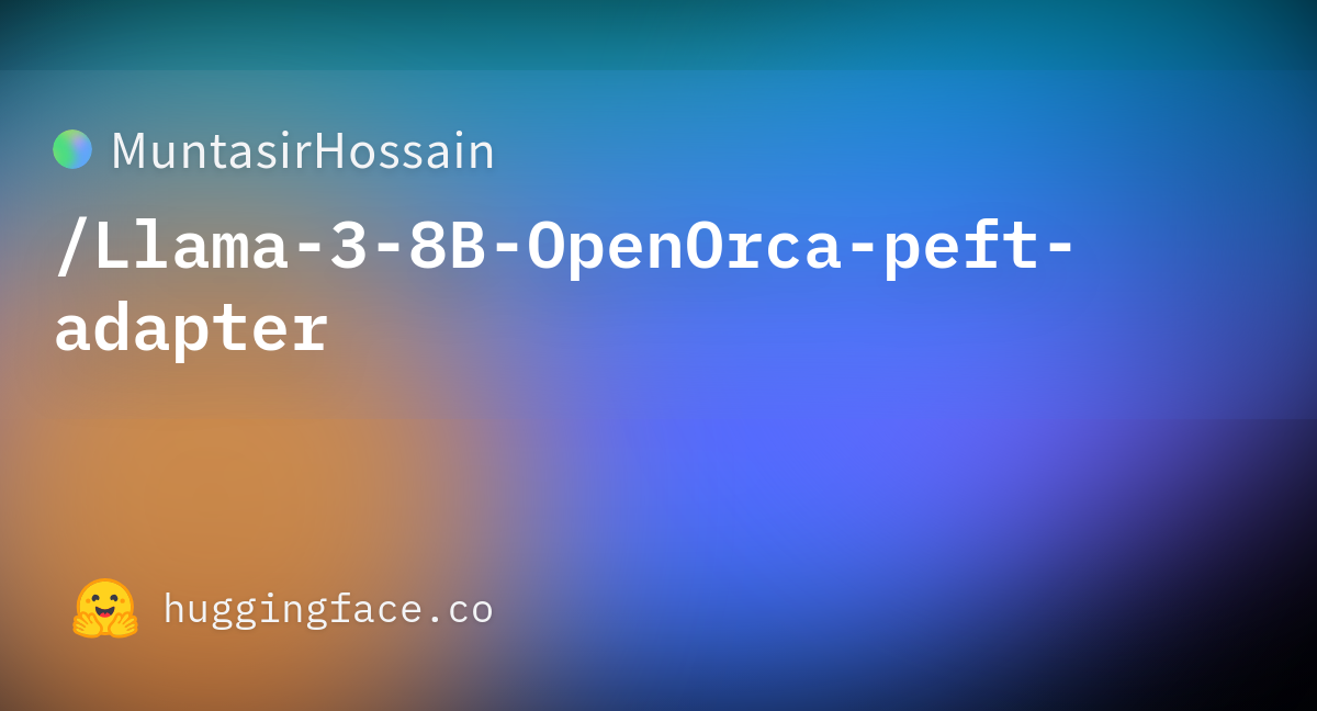 README.md · MuntasirHossain/Llama-3-8B-OpenOrca-peft-adapter at main README.md · MuntasirHossain/Llama-3-8B-OpenOrca-peft-adapter at main
