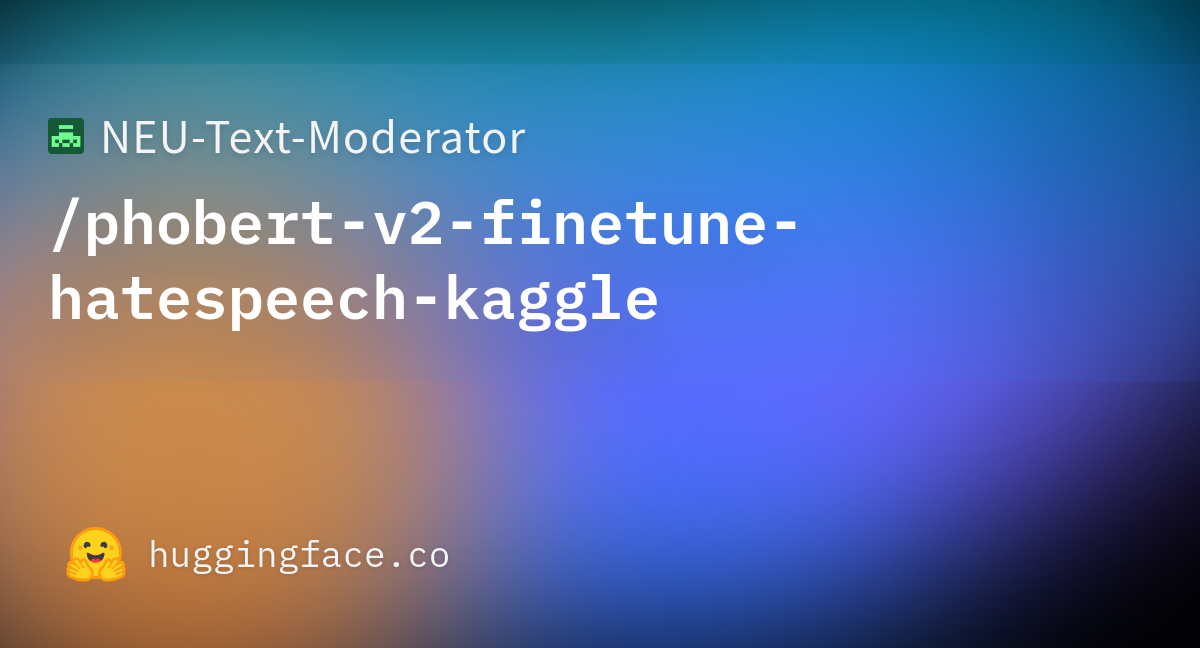 NEU-Text-Moderator/phobert-v2-finetune-hatespeech-kaggle · Hugging Face NEU-Text-Moderator/phobert-v2-finetune-hatespeech-kaggle · Hugging Face