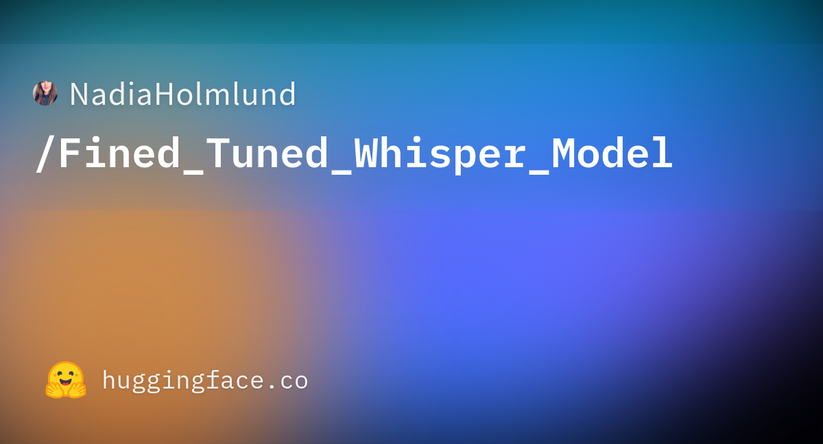 Nadiaholmlund Fined Tuned Whisper Model · Hugging Face