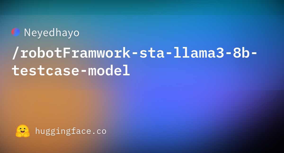 Neyedhayo/robotFramwork-sta-llama3-8b-testcase-model · Hugging Face Neyedhayo/robotFramwork-sta-llama3-8b-testcase-model · Hugging Face
