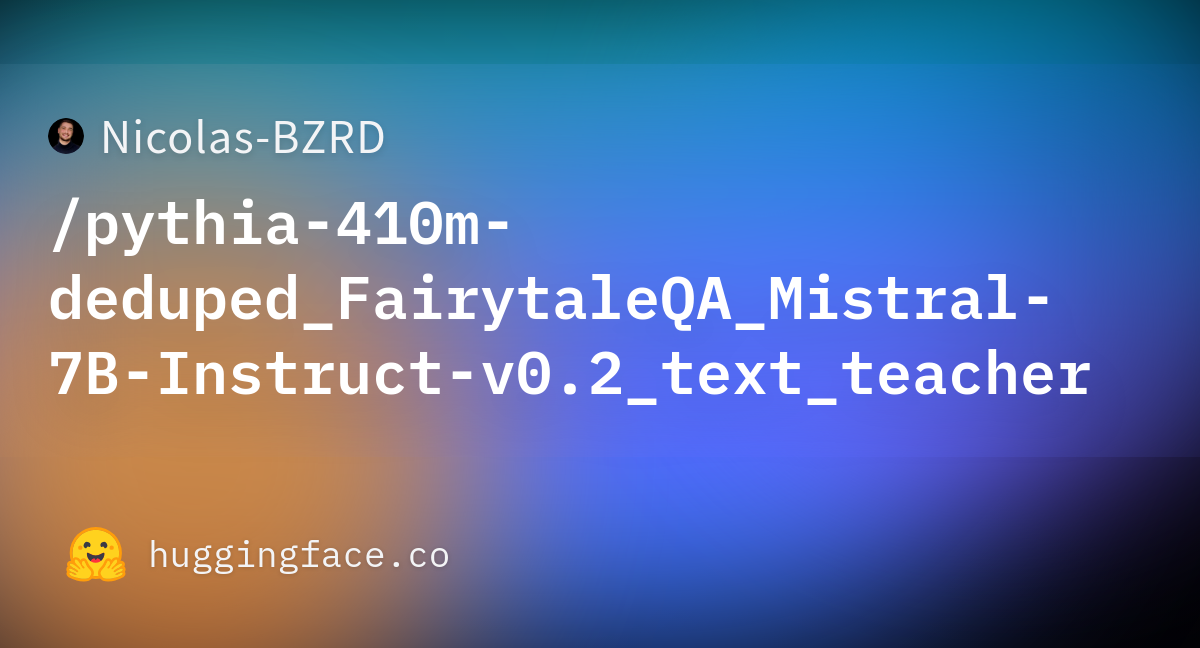 Nicolas-BZRD/pythia-410m-deduped_FairytaleQA_Mistral-7B-Instruct-v0.2 ... Nicolas-BZRD/pythia-410m-deduped_FairytaleQA_Mistral-7B-Instruct-v0.2 ...