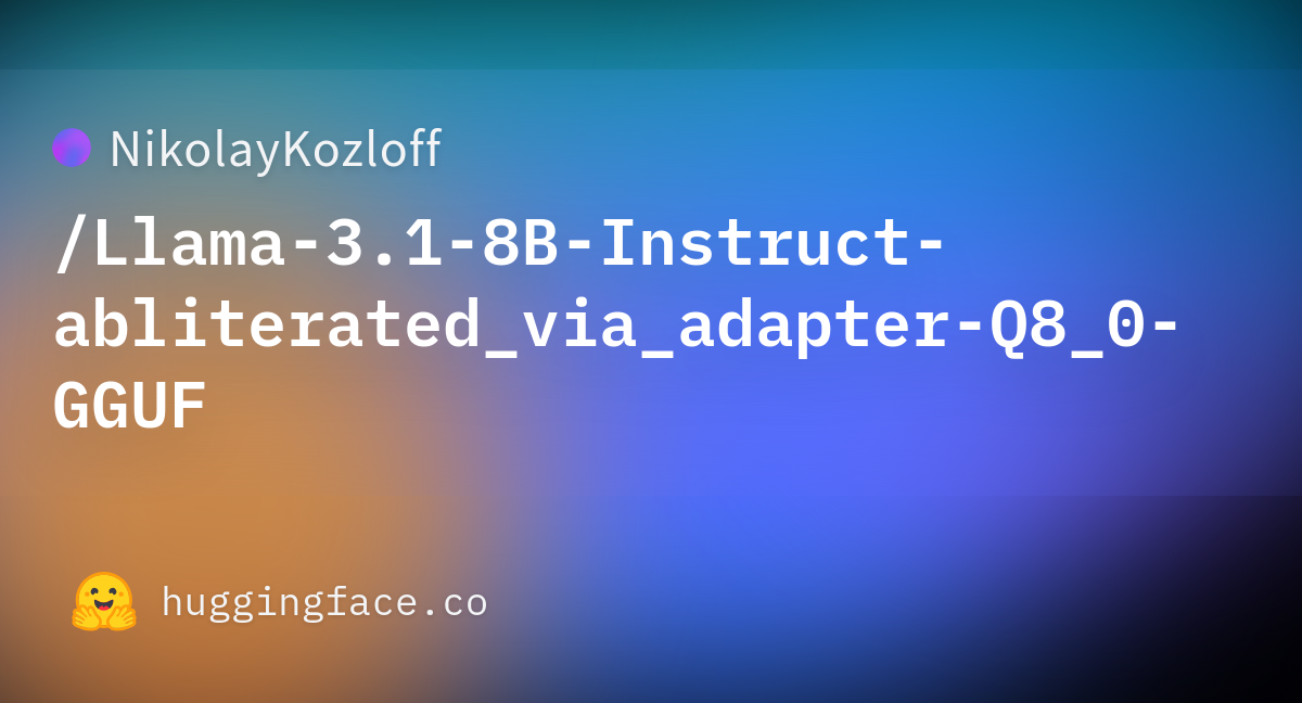 NikolayKozloff/Llama-3.1-8B-Instruct-abliterated_via_adapter-Q8_0-GGUF ... NikolayKozloff/Llama-3.1-8B-Instruct-abliterated_via_adapter-Q8_0-GGUF ...