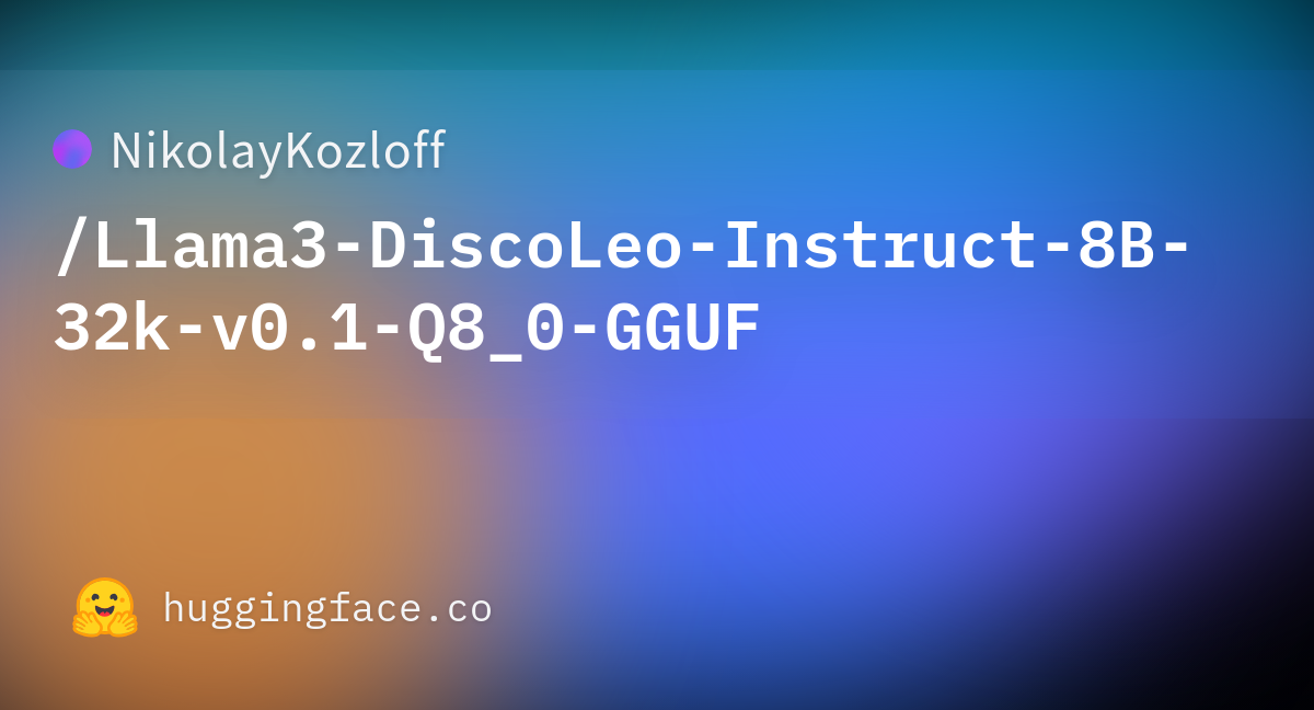 NikolayKozloff/Llama3-DiscoLeo-Instruct-8B-32k-v0.1-Q8_0-GGUF · Hugging ... NikolayKozloff/Llama3-DiscoLeo-Instruct-8B-32k-v0.1-Q8_0-GGUF · Hugging ...