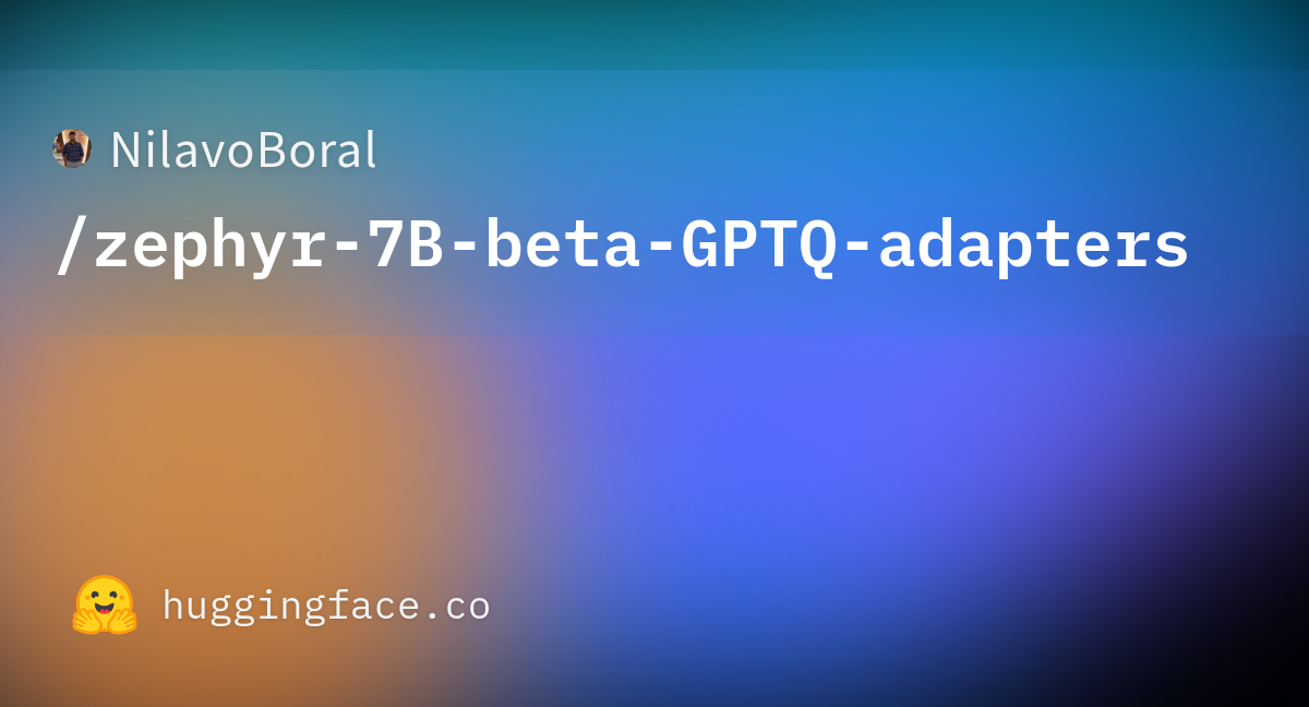 NilavoBoral/zephyr-7B-beta-GPTQ-adapters · Hugging Face NilavoBoral/zephyr-7B-beta-GPTQ-adapters · Hugging Face